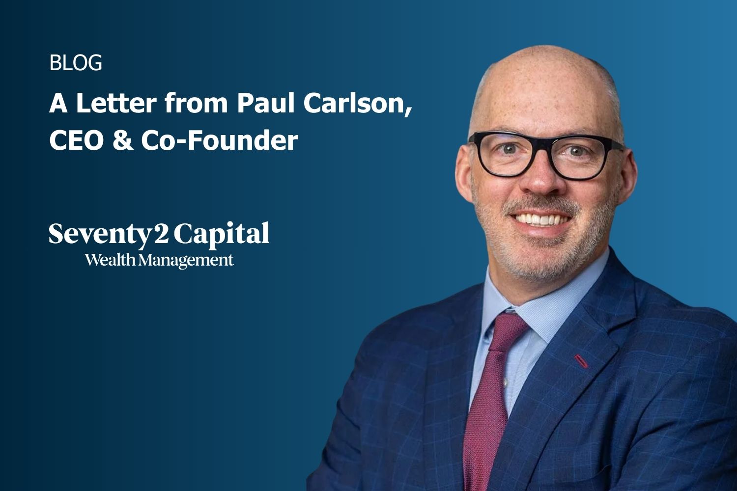 A Letter from CEO & Co-Founder, Paul Carlson | Seventy2 Capital